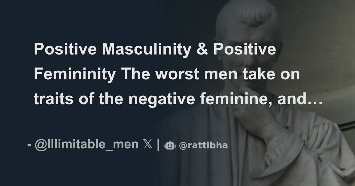 Positive Masculinity & Positive Femininity The worst men take on traits ...