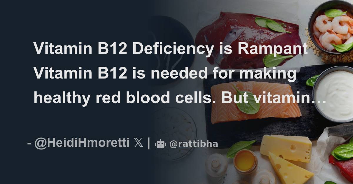 Vitamin B12 Deficiency is Rampant Vitamin B12 is needed for making healthy red blood cells. But ...