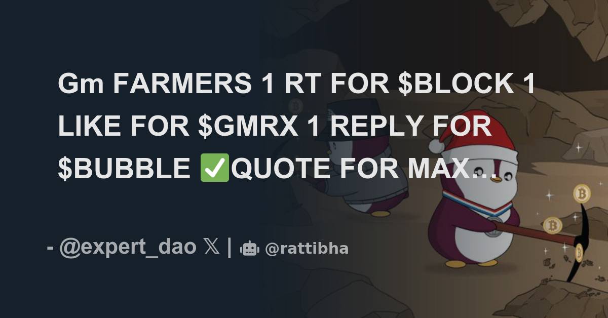 Gm FARMERS 1 RT FOR $BLOCK 1 LIKE FOR $GMRX 1 REPLY FOR $BUBBLE QUOTE ...