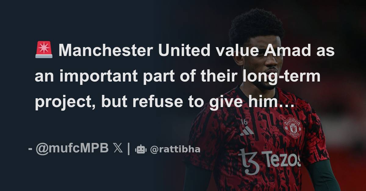 🚨 Manchester United value Amad as an important part of their long-term ...
