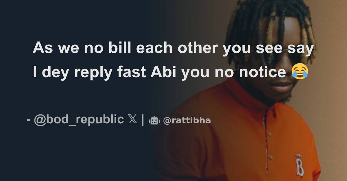 As we no bill each other you see say I dey reply fast Abi you no notice 😂 - المسلسل من B.O.D ...