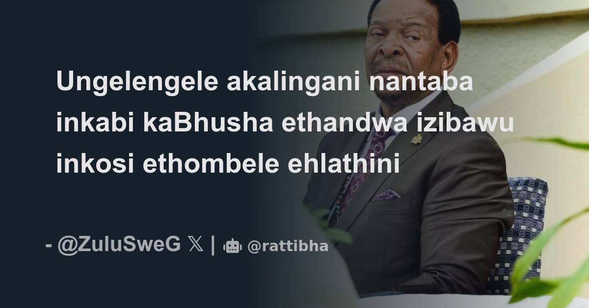 Ungelengele akalingani nantaba inkabi kaBhusha ethandwa izibawu inkosi ...