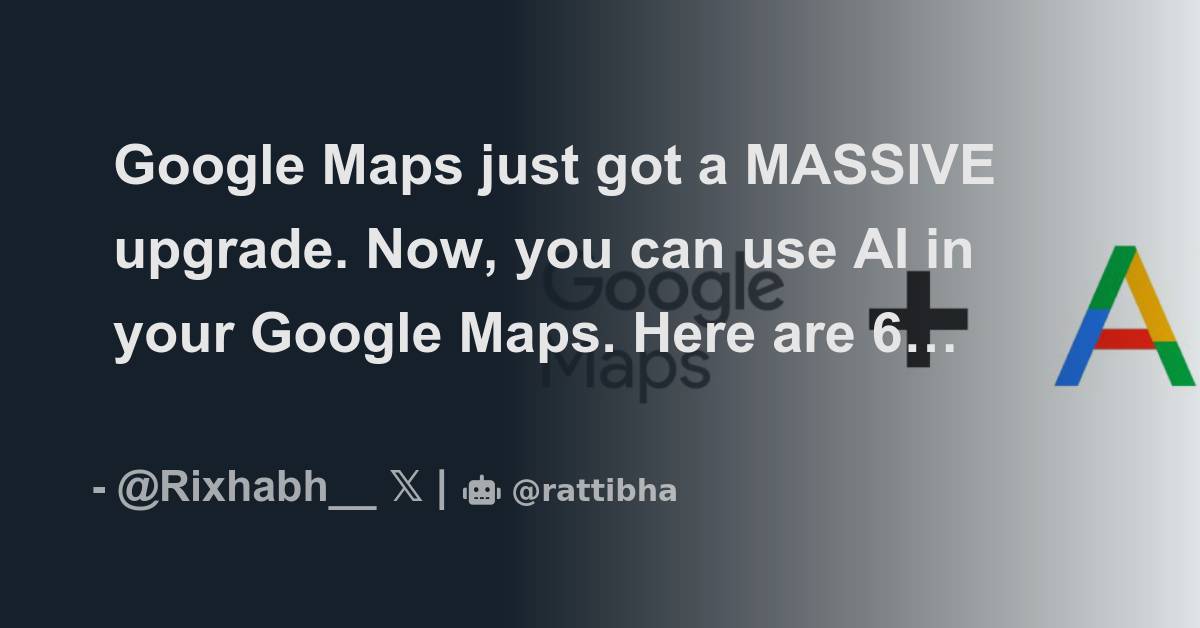Google Maps just got a MASSIVE upgrade. Now, you can use AI in your ...