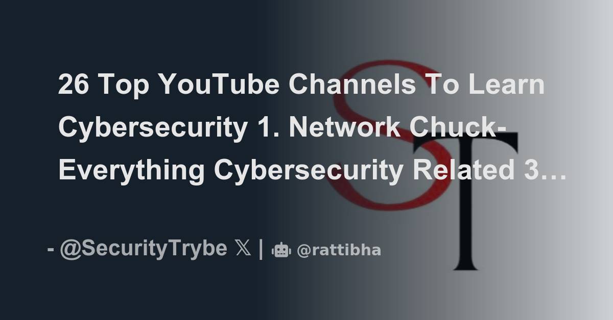 26 Top YouTube Channels To Learn Cybersecurity 1. Network Chuck- Everything Cybersecurity ...