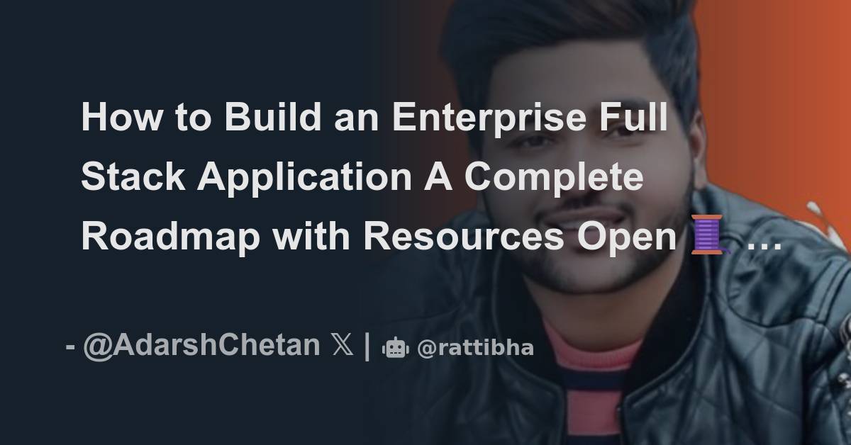 How to Build an Enterprise Full Stack Application A Complete Roadmap with Resources Open 🧵 ...