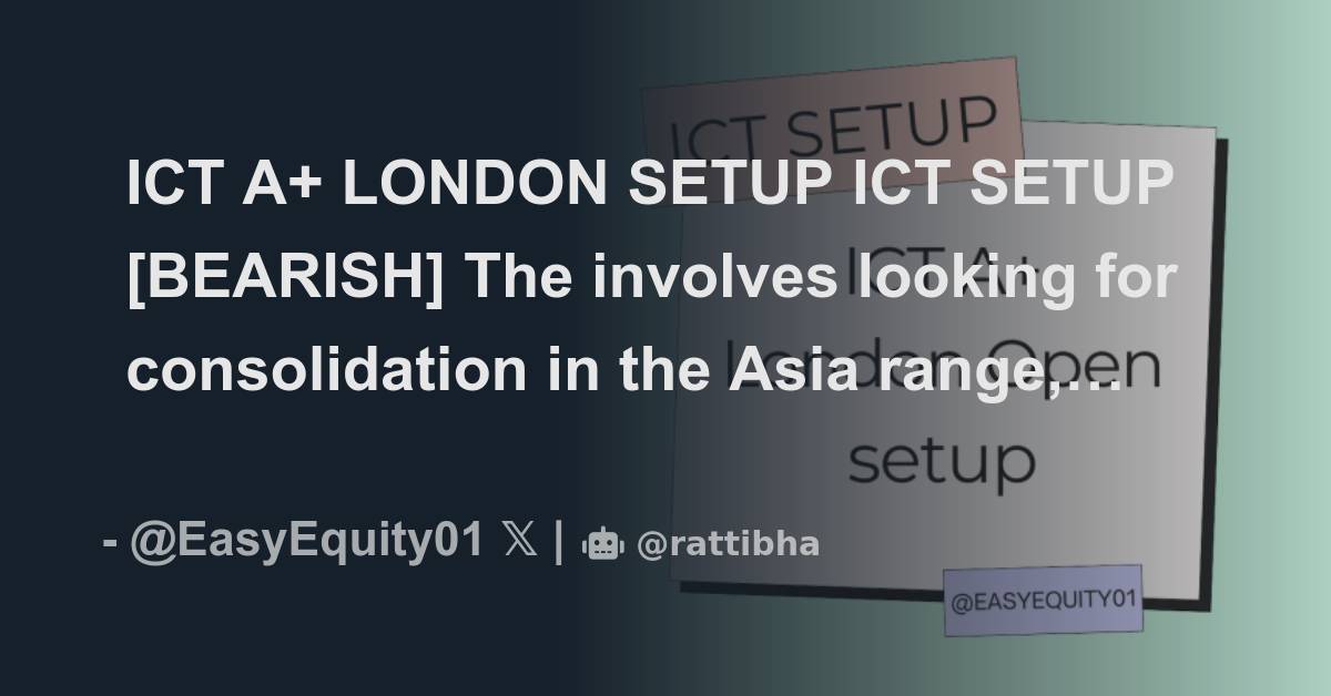 ICT A+ LONDON SETUP - Thread from simple @EasyEquity01 - Rattibha