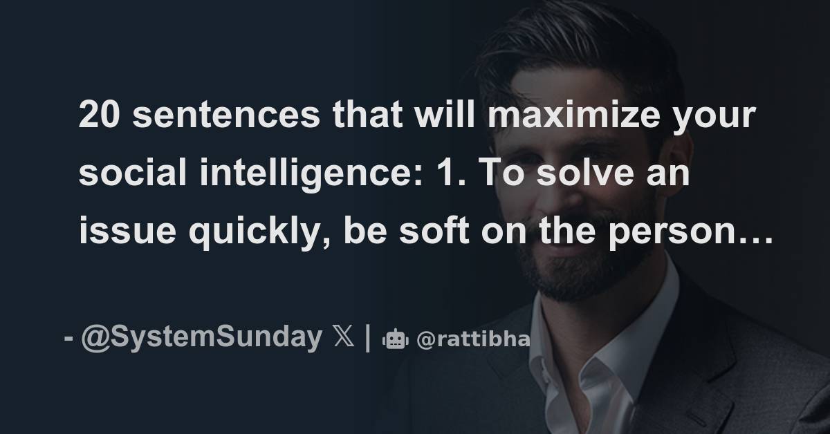20 sentences that will maximize your social intelligence: 1. To solve ...