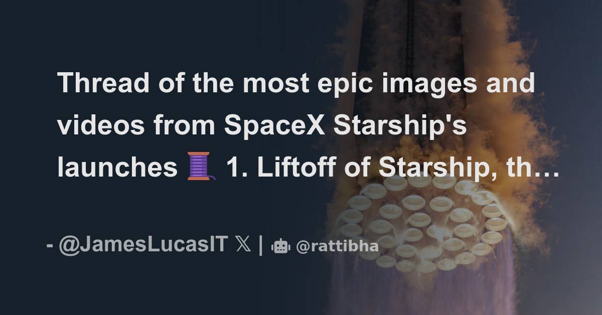 Thread of the most epic images and videos from SpaceX Starship's launches 🧵 - Thread from James ...
