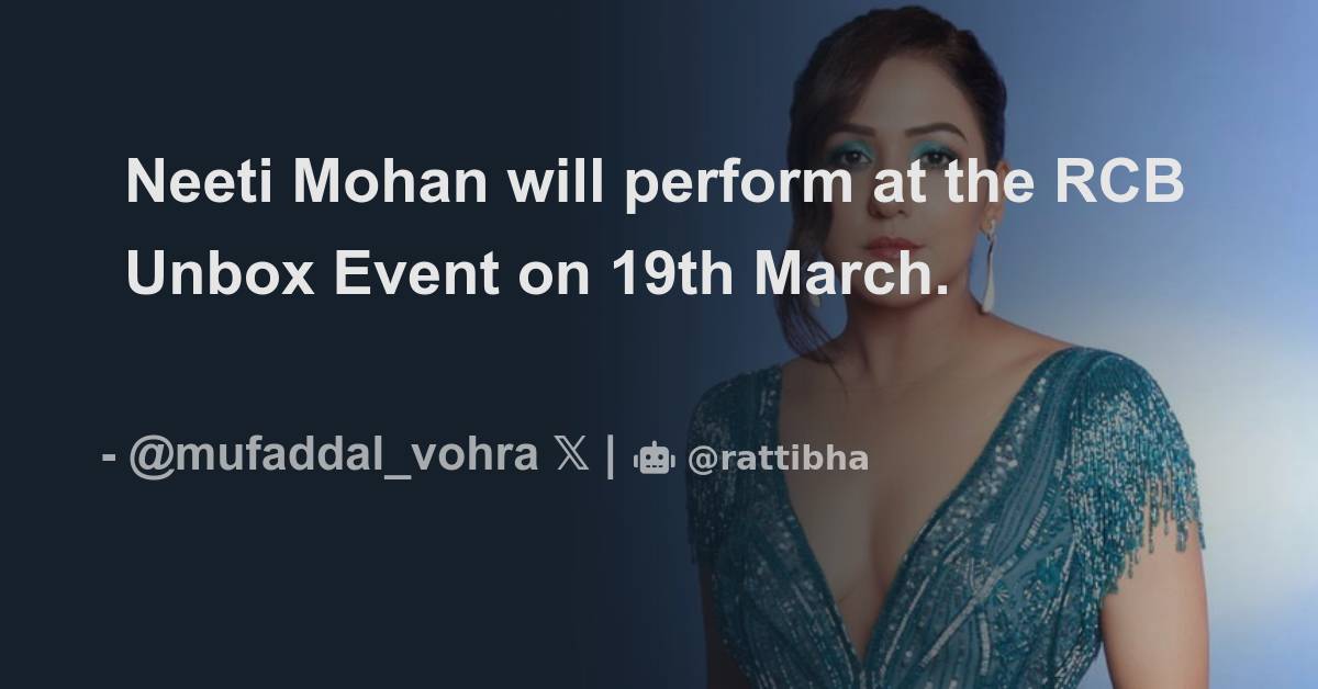 Neeti Mohan will perform at the RCB Unbox Event on 19th March. - Thread ...