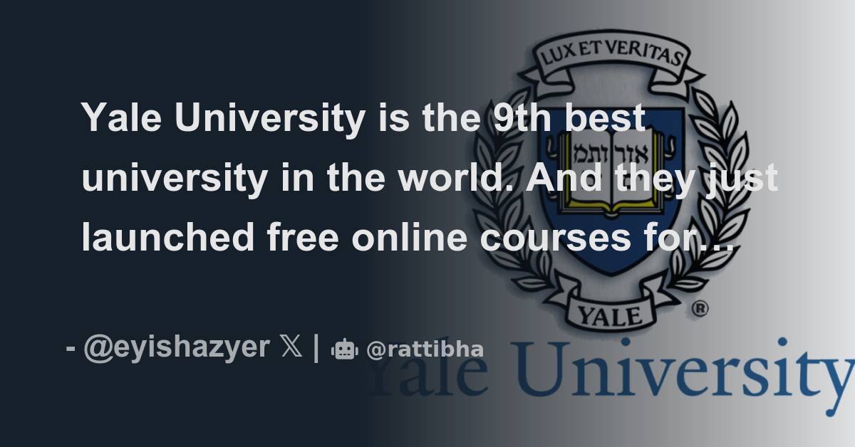 Yale University is the 9th best university in the world. And they just ...
