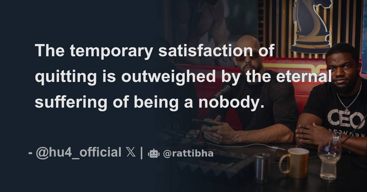 The temporary satisfaction of quitting is outweighed by the eternal ...