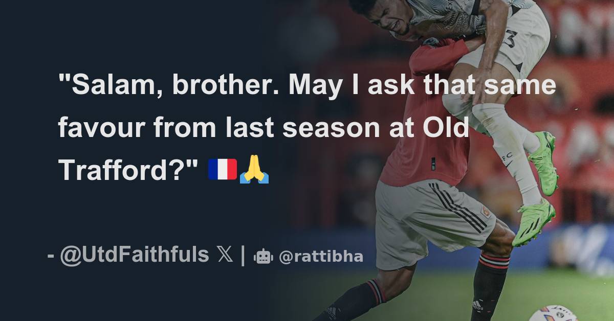 "Salam, brother. May I ask that same favour from last season at Old Trafford?" 🇫🇷🙏 - Thread from ...