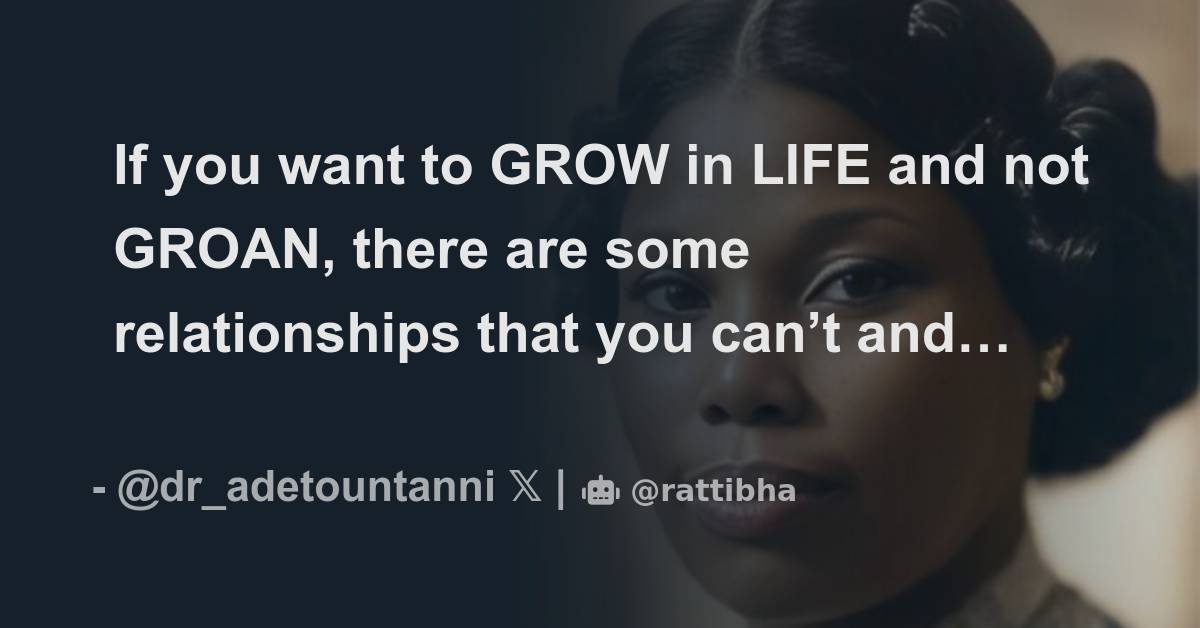 If you want to GROW in LIFE and not GROAN, there are some relationships ...