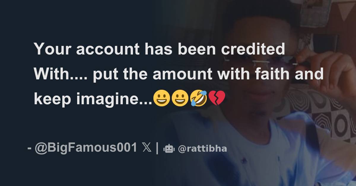 Your account has been credited With.... put the amount with faith and ...