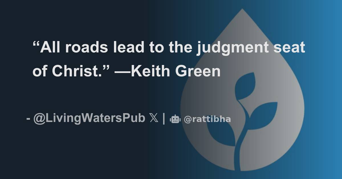“All roads lead to the judgment seat of Christ.” —Keith Green - Thread ...