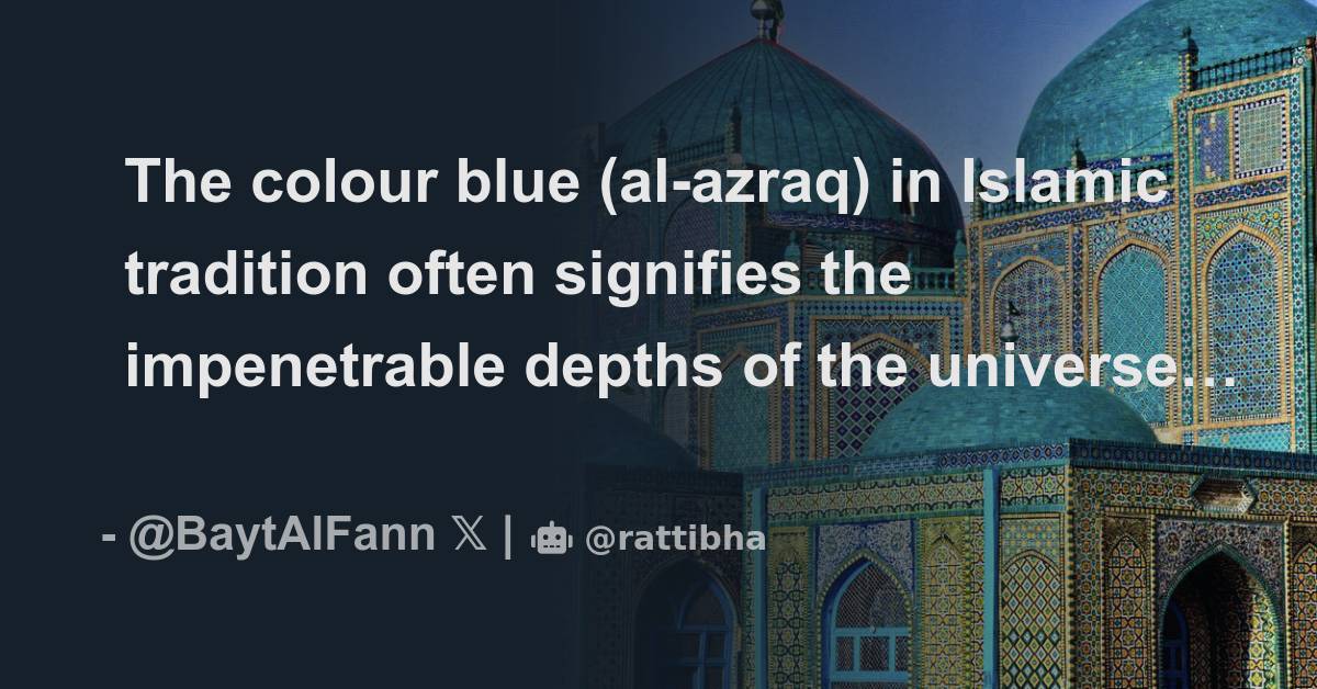 The colour blue (al-azraq) in Islamic tradition often signifies the ...