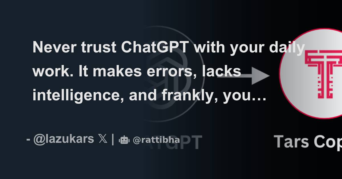 Never trust ChatGPT with your daily work. It makes errors, lacks intelligence, and frankly, you ...