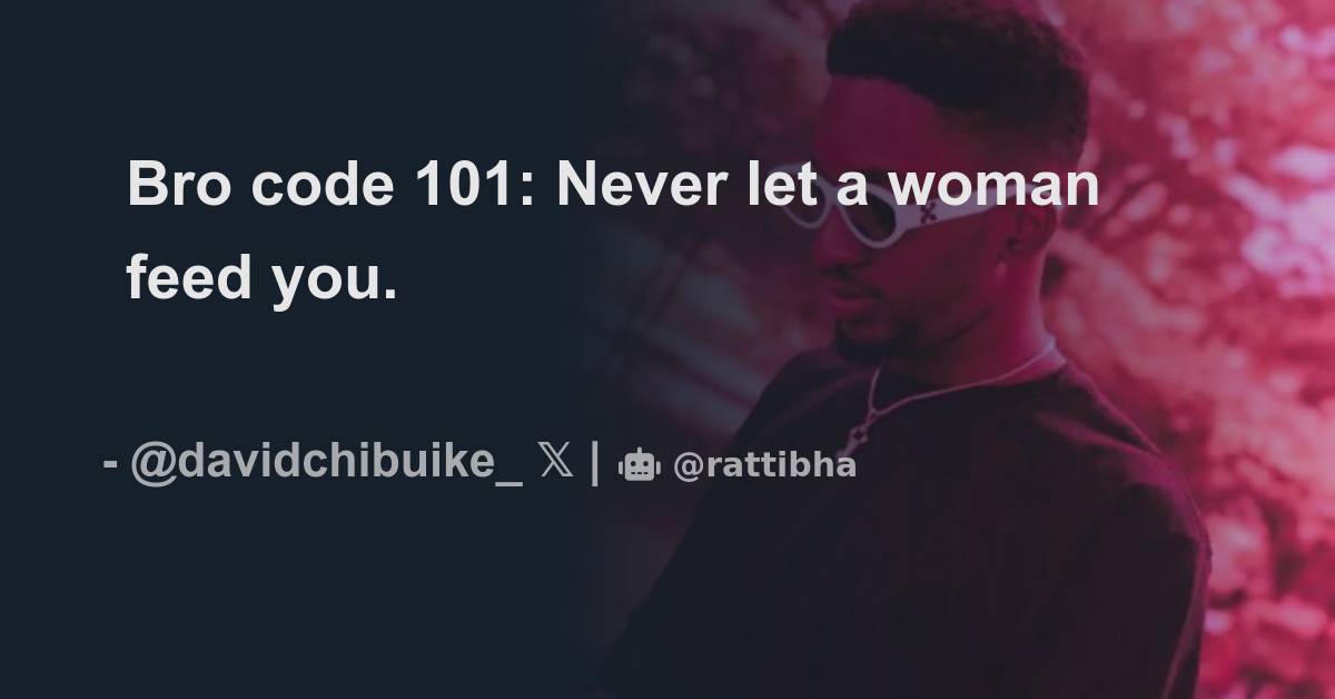 Bro code 101: Never let a woman feed you. - المسلسل من indispensable David @davidchibuike_ - رتبها