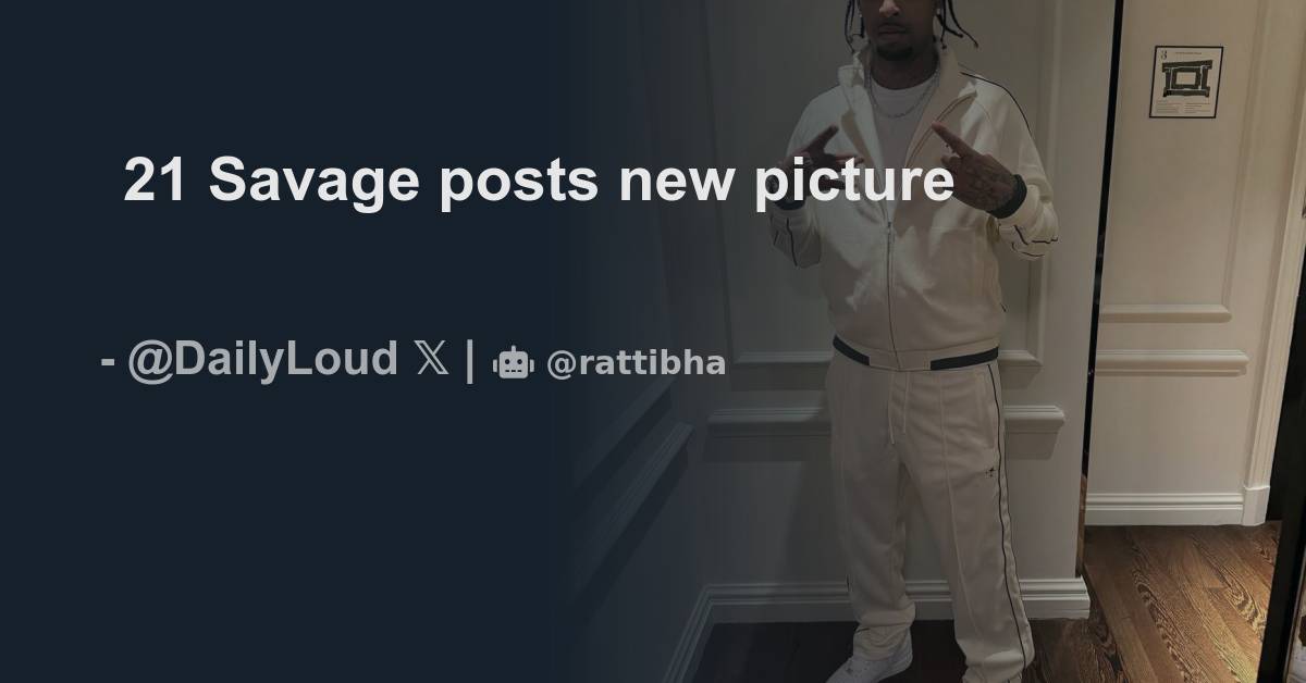 21 Savage posts new picture - Thread from Daily Loud @DailyLoud - Rattibha
