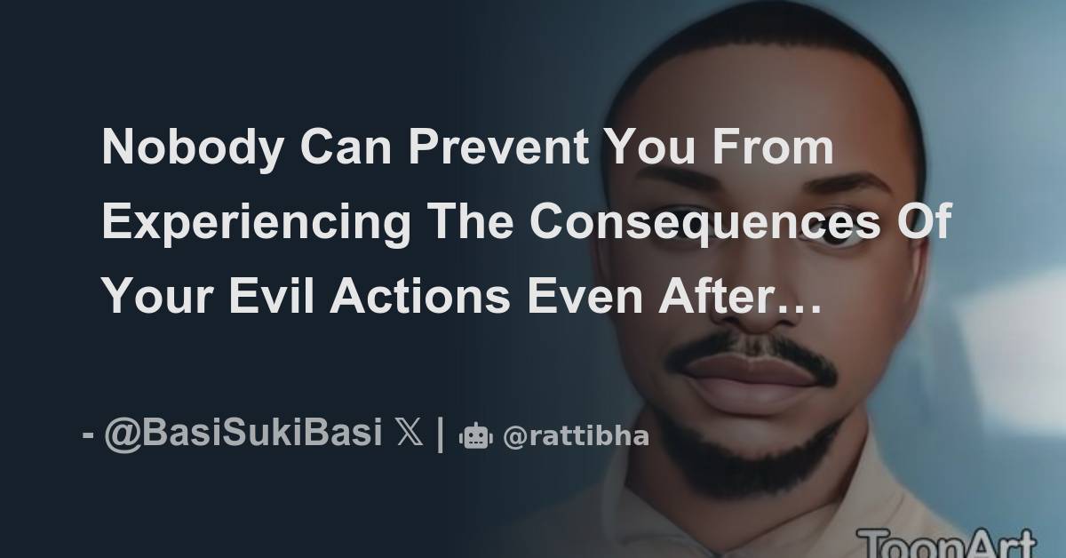Nobody Can Prevent You From Experiencing The Consequences Of Your Evil ...