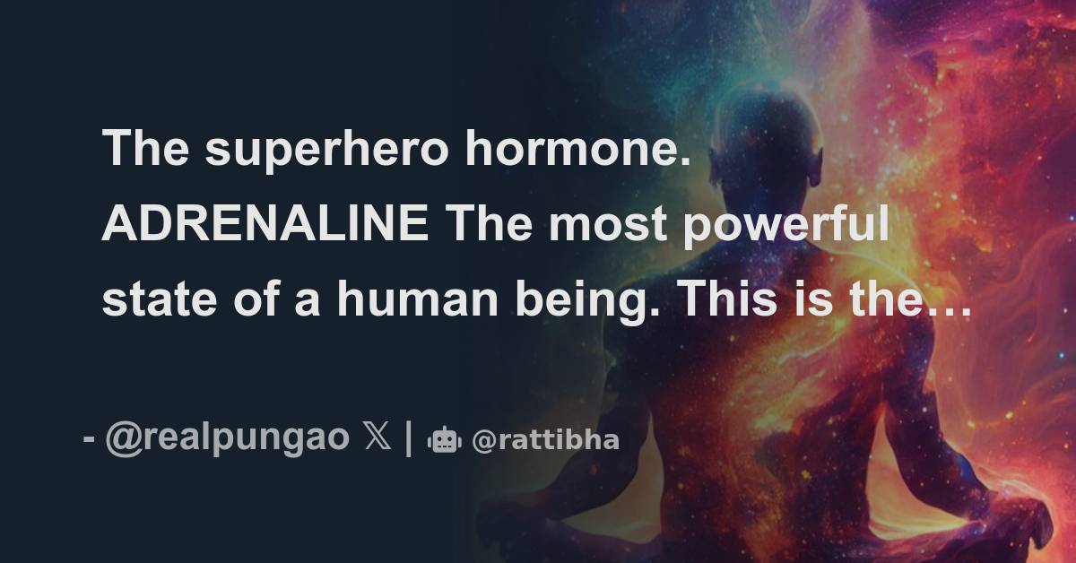 The superhero hormone. ADRENALINE The most powerful state of a human ...