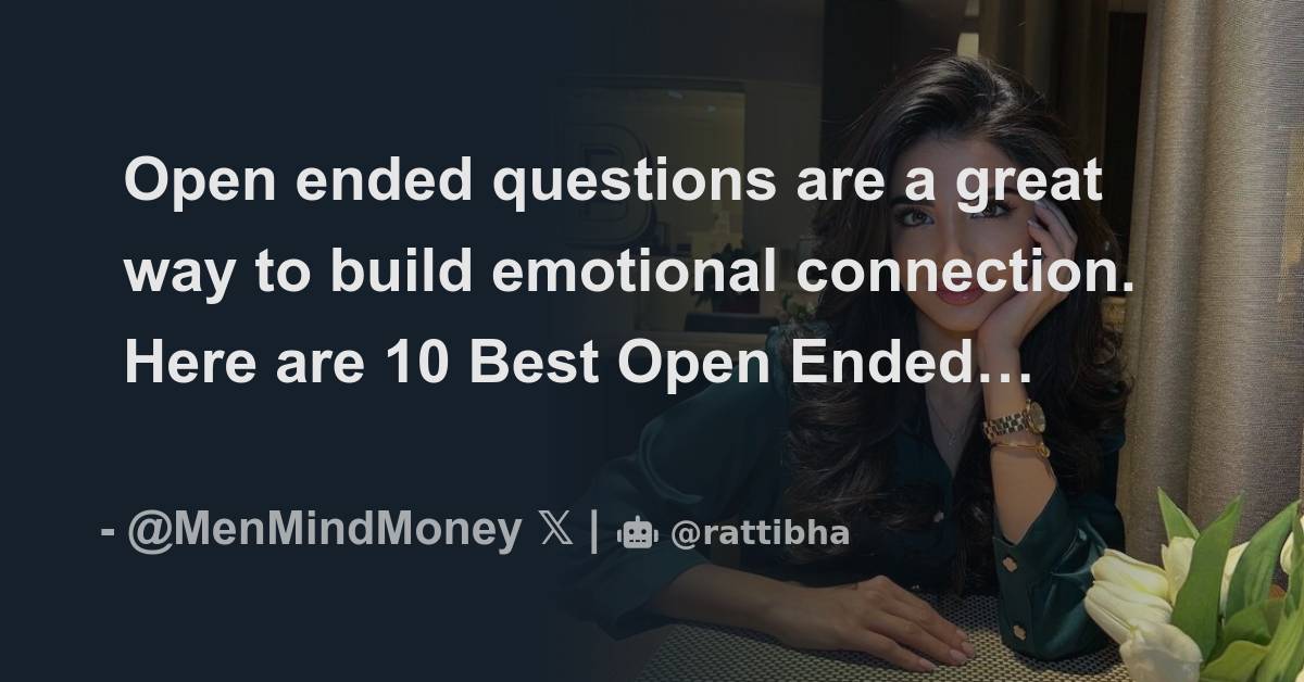 Open ended questions are a great way to build emotional connection ...
