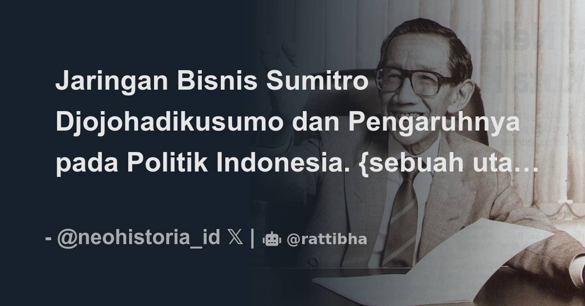Jaringan Bisnis Sumitro Djojohadikusumo dan Pengaruhnya pada Politik ...