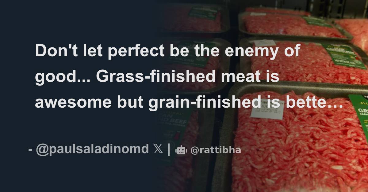 Don't let perfect be the enemy of good... Grass-finished meat is ...