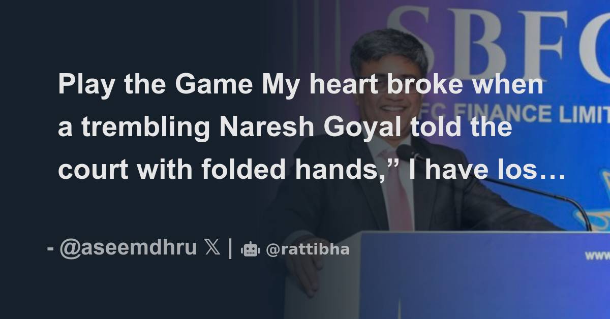 Play the Game My heart broke when a trembling Naresh Goyal told the ...