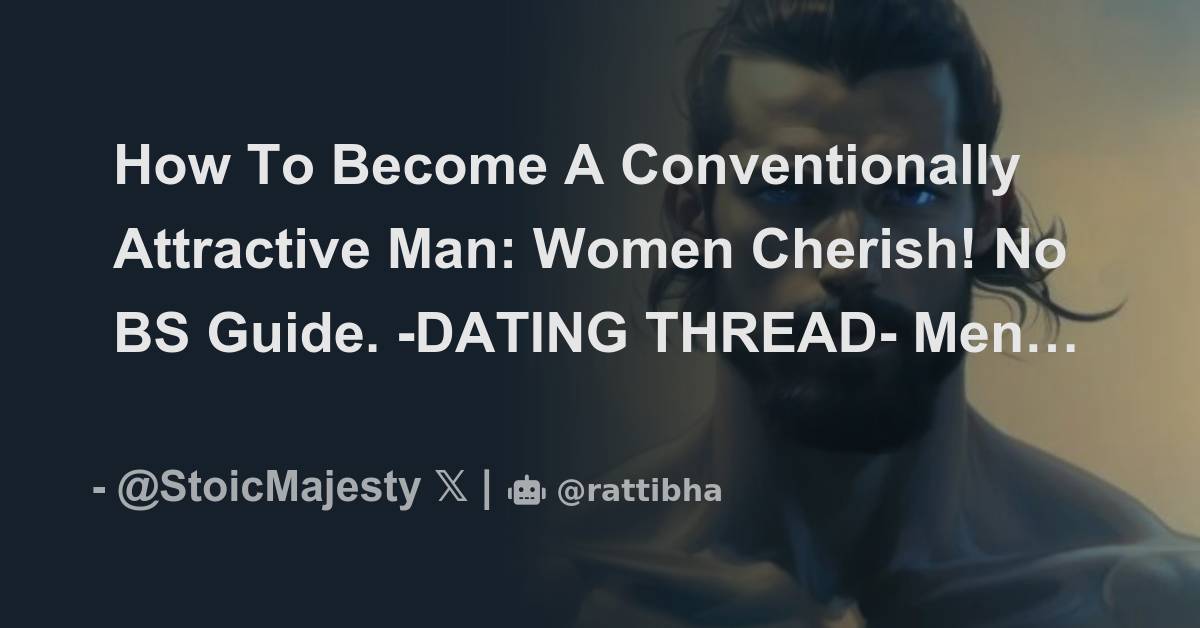 How To Become A Conventionally Attractive Man: Women Cherish! No BS ...