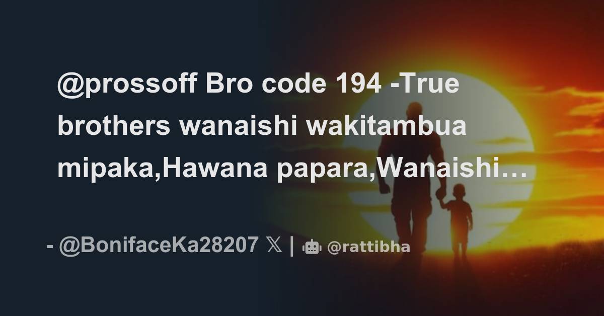 @prossoff Bro code 194 -True brothers wanaishi wakitambua mipaka,Hawana papara,Wanaishi true ...