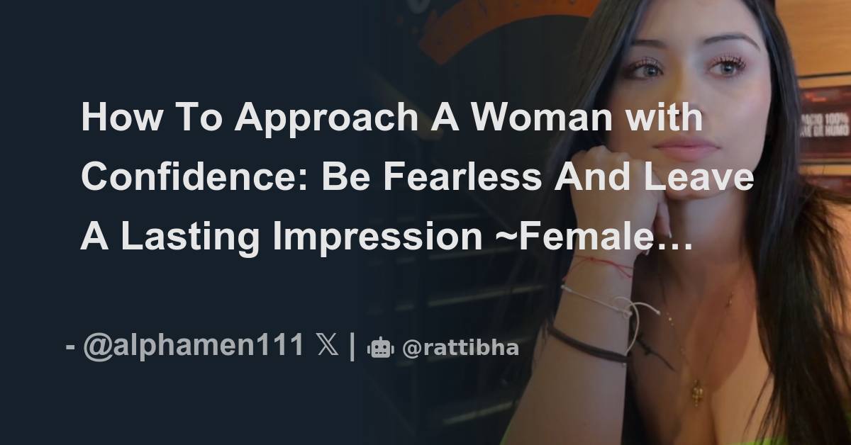 How To Approach A Woman with Confidence: Be Fearless And Leave A ...
