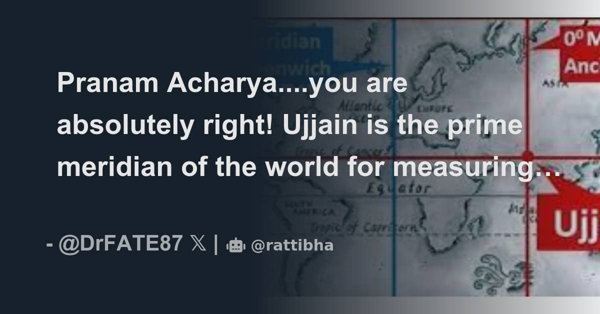 Pranam Acharya....you are absolutely right! Ujjain is the prime ...