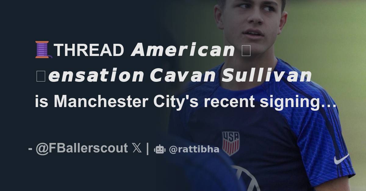 🧵THREAD 𝘼𝙢𝙚𝙧𝙞𝙘𝙖𝙣 𝙨𝙚𝙣𝙨𝙖𝙩𝙞𝙤𝙣 𝘾𝙖𝙫𝙖𝙣 𝙎𝙪𝙡𝙡𝙞𝙫𝙖𝙣 is Manchester City's recent ...