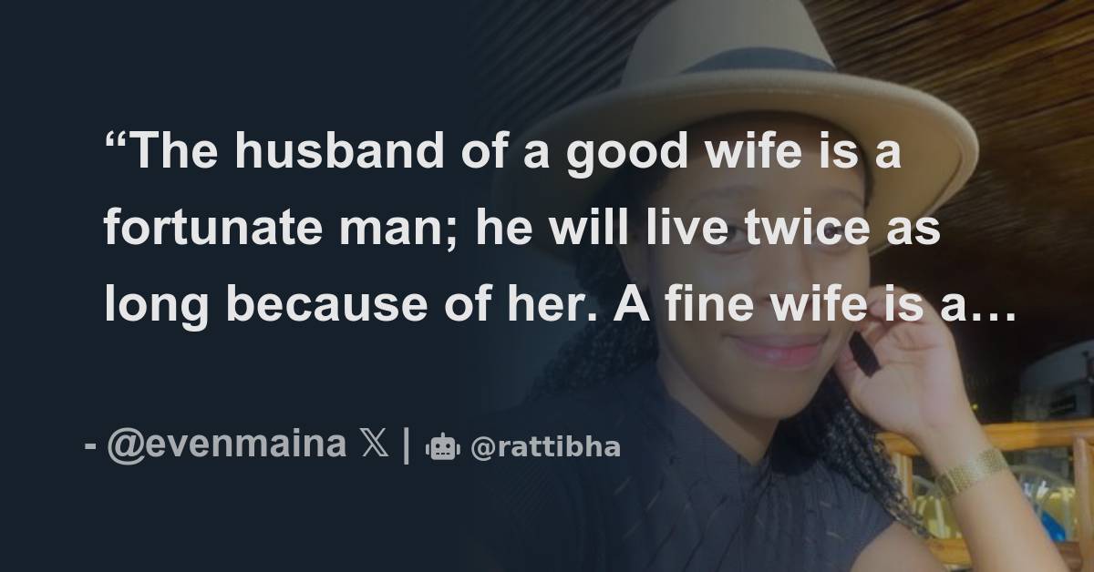 “The husband of a good wife is a fortunate man; he will live twice as ...