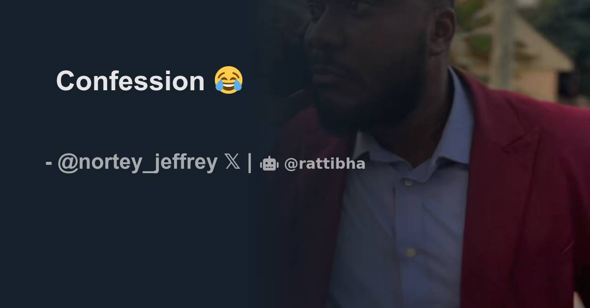 Confession 😂 - Thread from Jeffrey Nortey @nortey_jeffrey - Rattibha