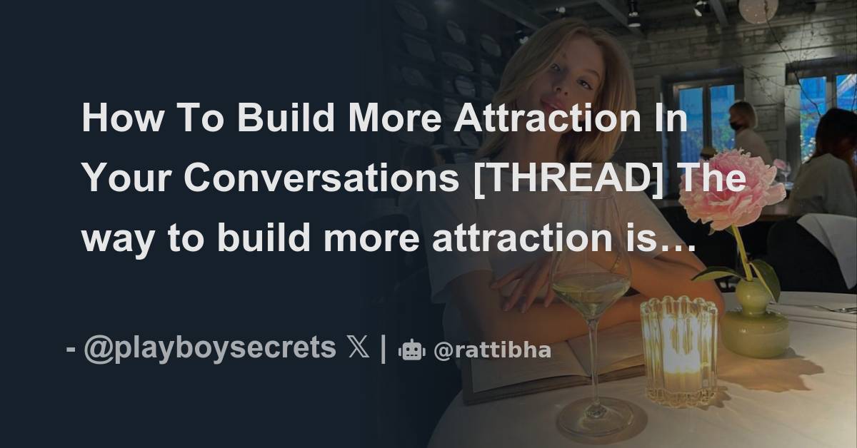 How To Build More Attraction In Your Conversations [THREAD] - Thread ...