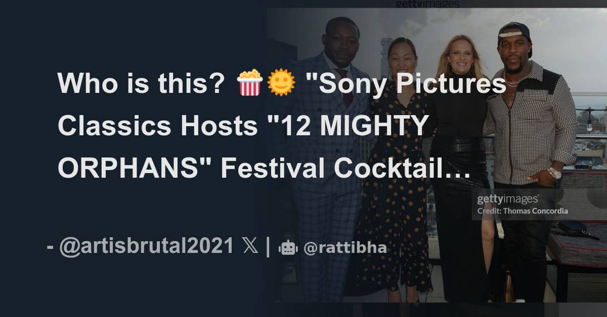 Who is this? 🍿🌞 "Sony Pictures Classics Hosts "12 MIGHTY ORPHANS ...