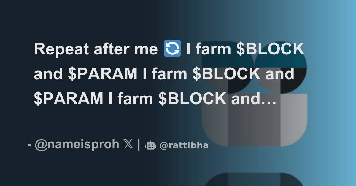 Repeat after me 🔄 I farm $BLOCK and $PARAM I farm $BLOCK and $PARAM I ...