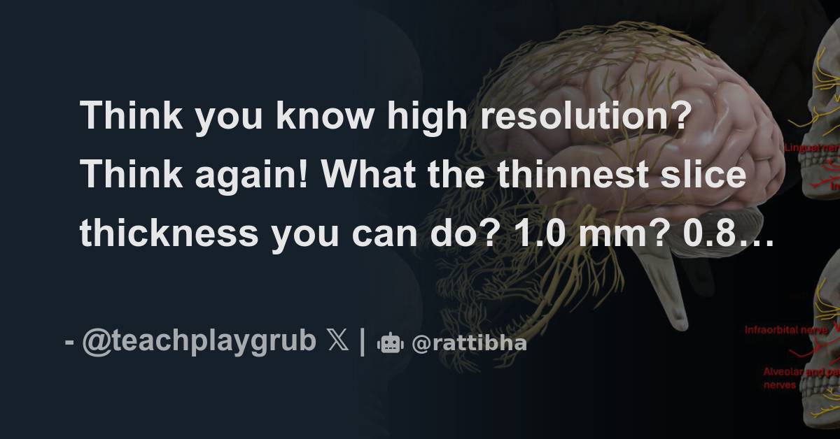 Think you know high resolution? Think again! What the thinnest slice thickness you can do? 1.0 ...