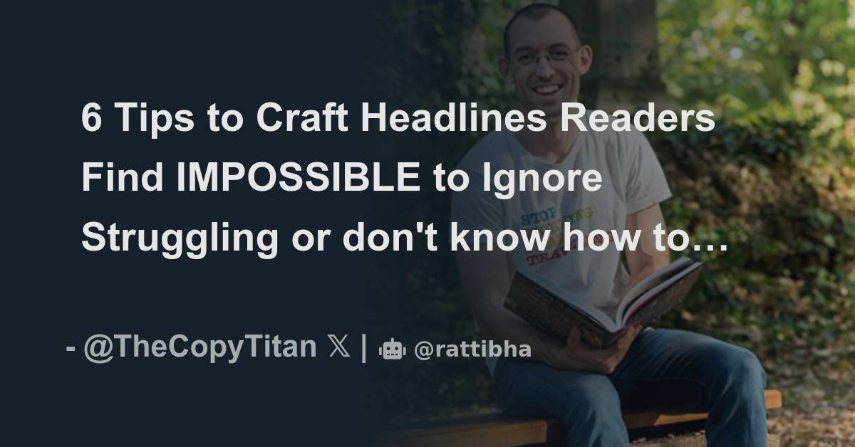 6 Tips to Craft Headlines Readers Find IMPOSSIBLE to Ignore Struggling or don't know how to ...