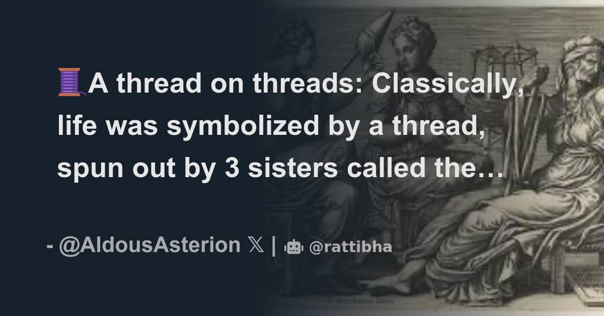 🧵A thread on threads: Classically, life was symbolized by a thread ...