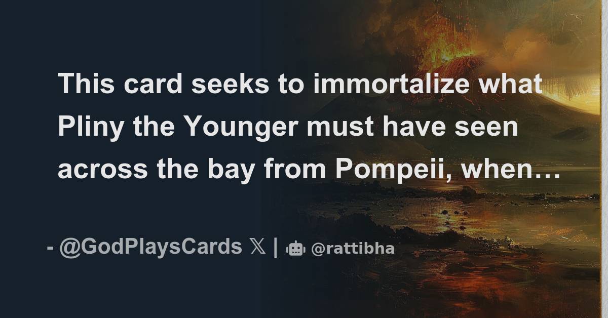 This card seeks to immortalize what Pliny the Younger must have seen ...