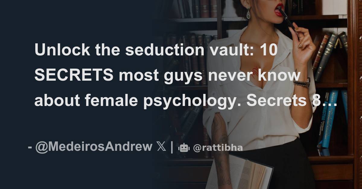 Unlock the seduction vault: 10 SECRETS most guys never know about female psychology. Secrets 8 ...