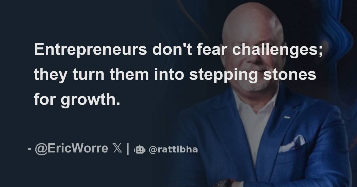 Entrepreneurs don't fear challenges; they turn them into stepping ...