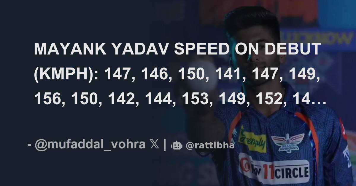 MAYANK YADAV SPEED ON DEBUT (KMPH): 147, 146, 150, 141, 147, 149, 156, 150, 142, 144, 153, 149 ...