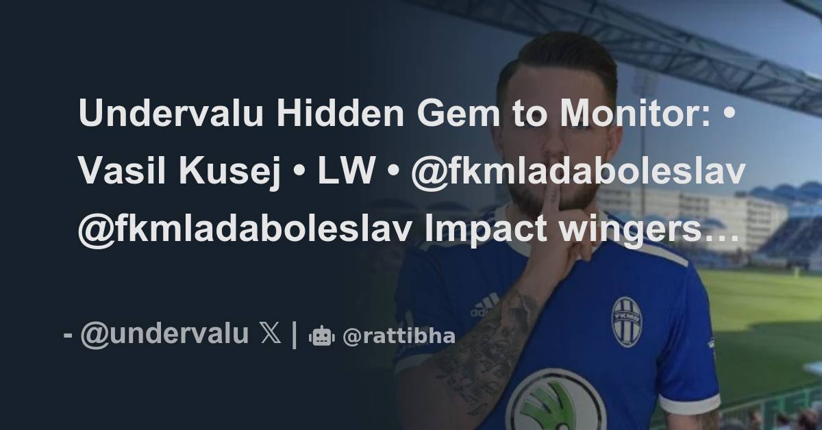 Undervalu Hidden Gem to Monitor: • Vasil Kusej • LW • @fkmladaboleslav ...