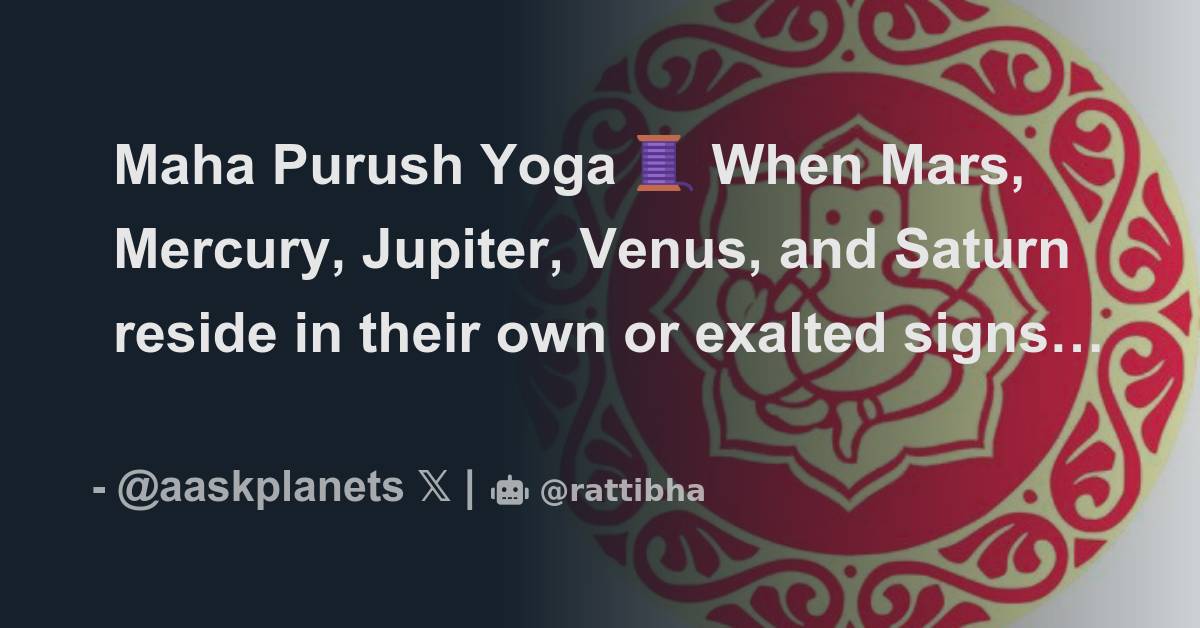 Maha Purush Yoga 🧵 When Mars, Mercury, Jupiter, Venus, and Saturn reside in their own or exalted ...