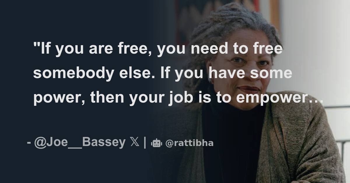"If you are free, you need to free somebody else. If you have some ...
