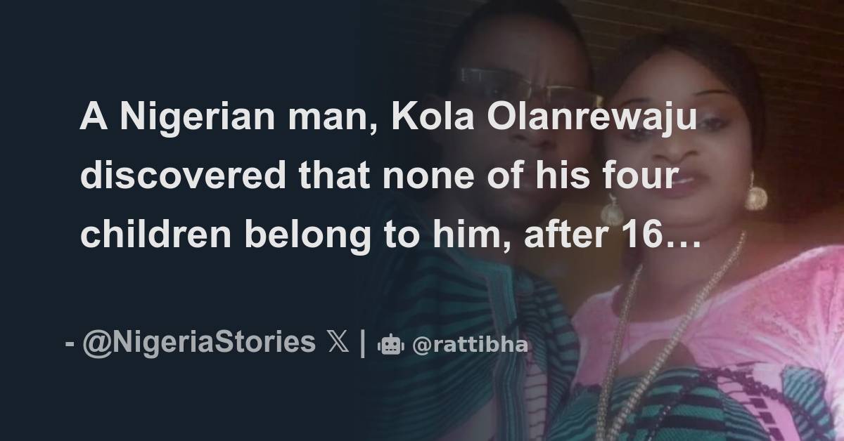 A Nigerian man, Kola Olanrewaju discovered that none of his four children belong to him, after ...